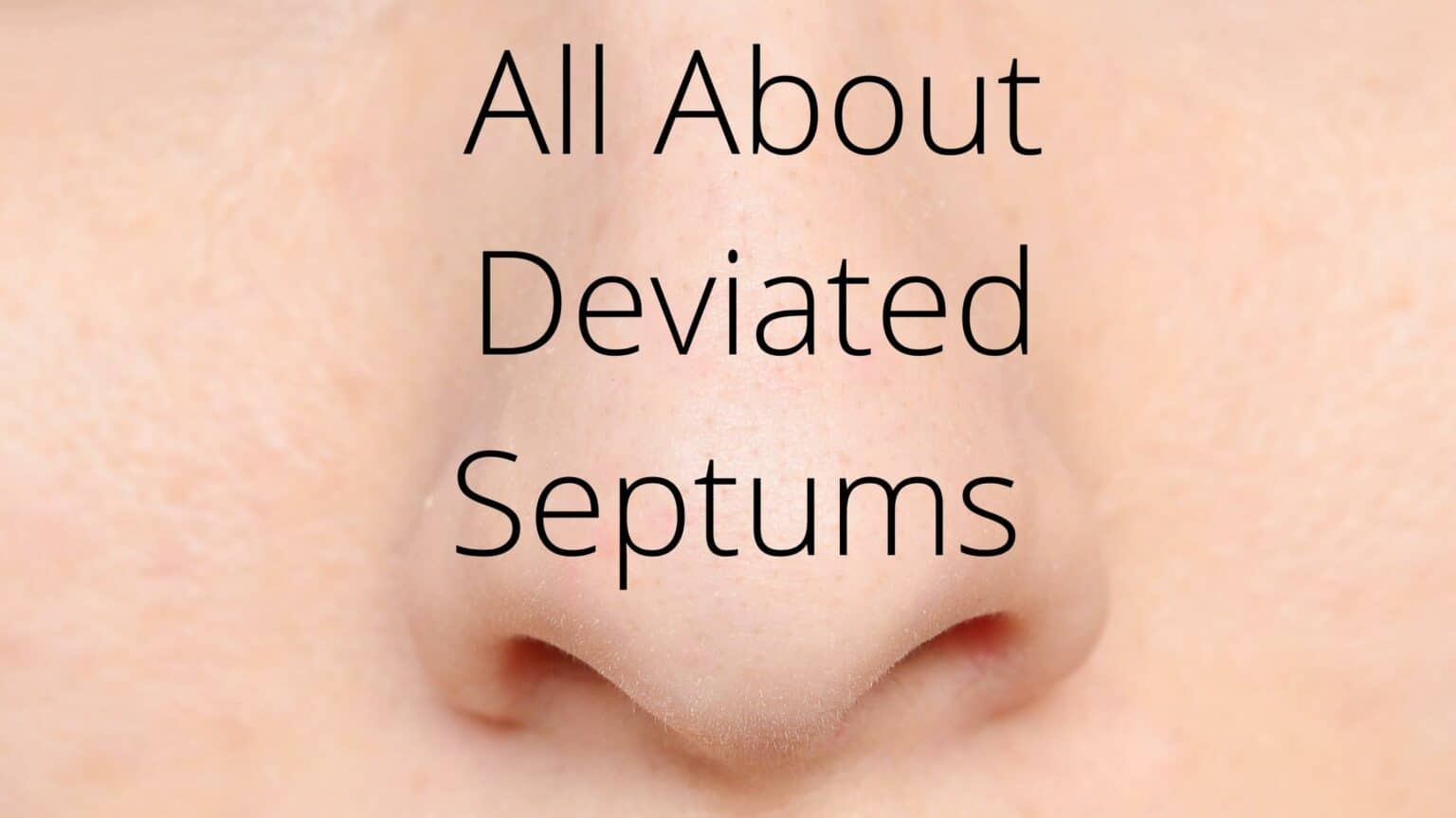 All About Deviated Septums | Otolaryngology Associates